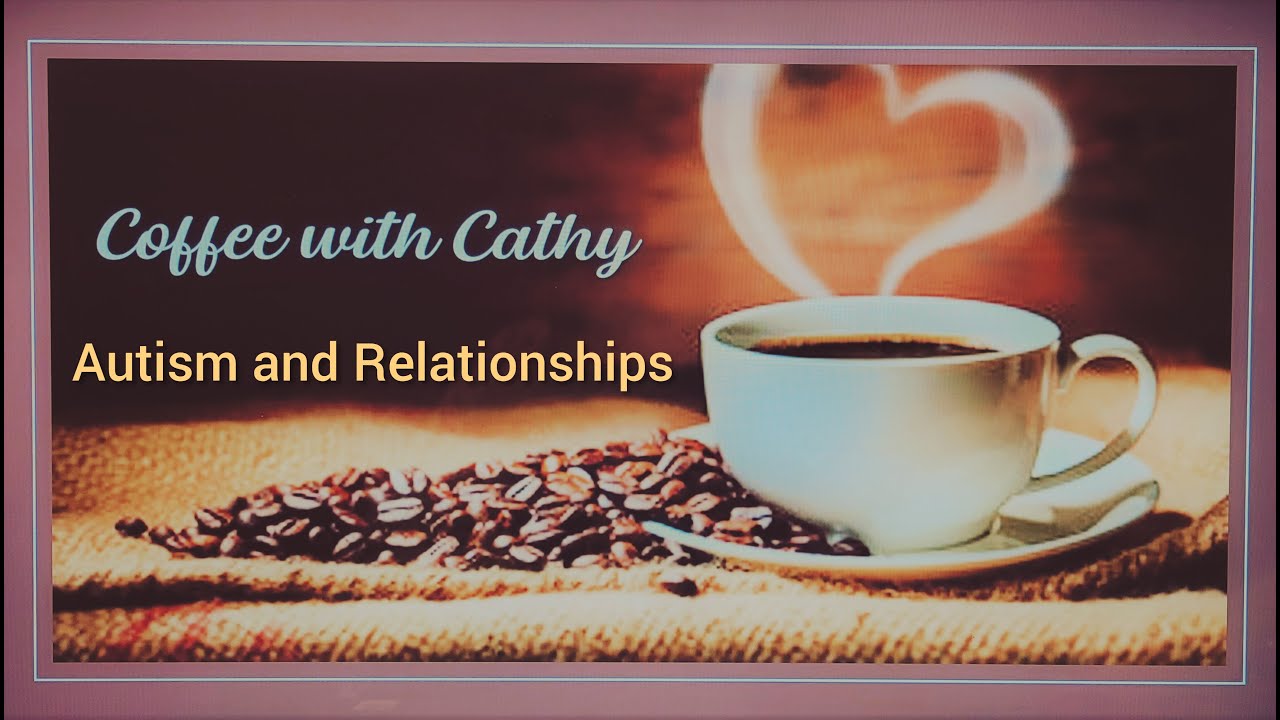 Our TreASures / Coffee with Cathy - Autism and Relationships - YouTube
