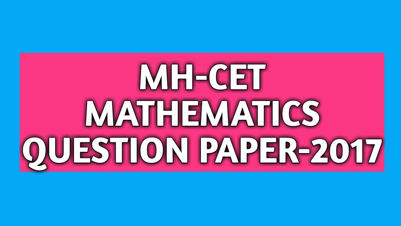 MH CET MATHEMATICS|Solved Question Paper|Year 2017 - YouTube