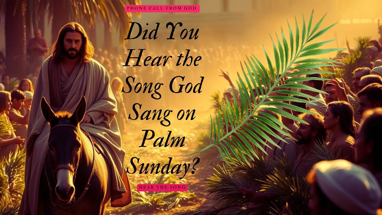 Did You Hear the Song God Sang on Palm Sunday? Hear the Song #Godsings ...