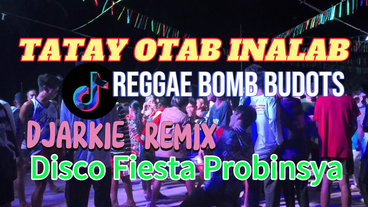 TATAY X OTAB INALAB | NEW REGGAE BOMB BUDOTS STYLE | DJARKIE REMIX ...
