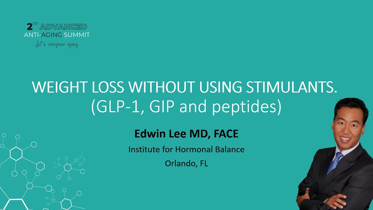 Dr. Edwin Lee - WEIGHT LOSS WITHOUT USING STIMULANTS. (GLP-1, GIP and ...
