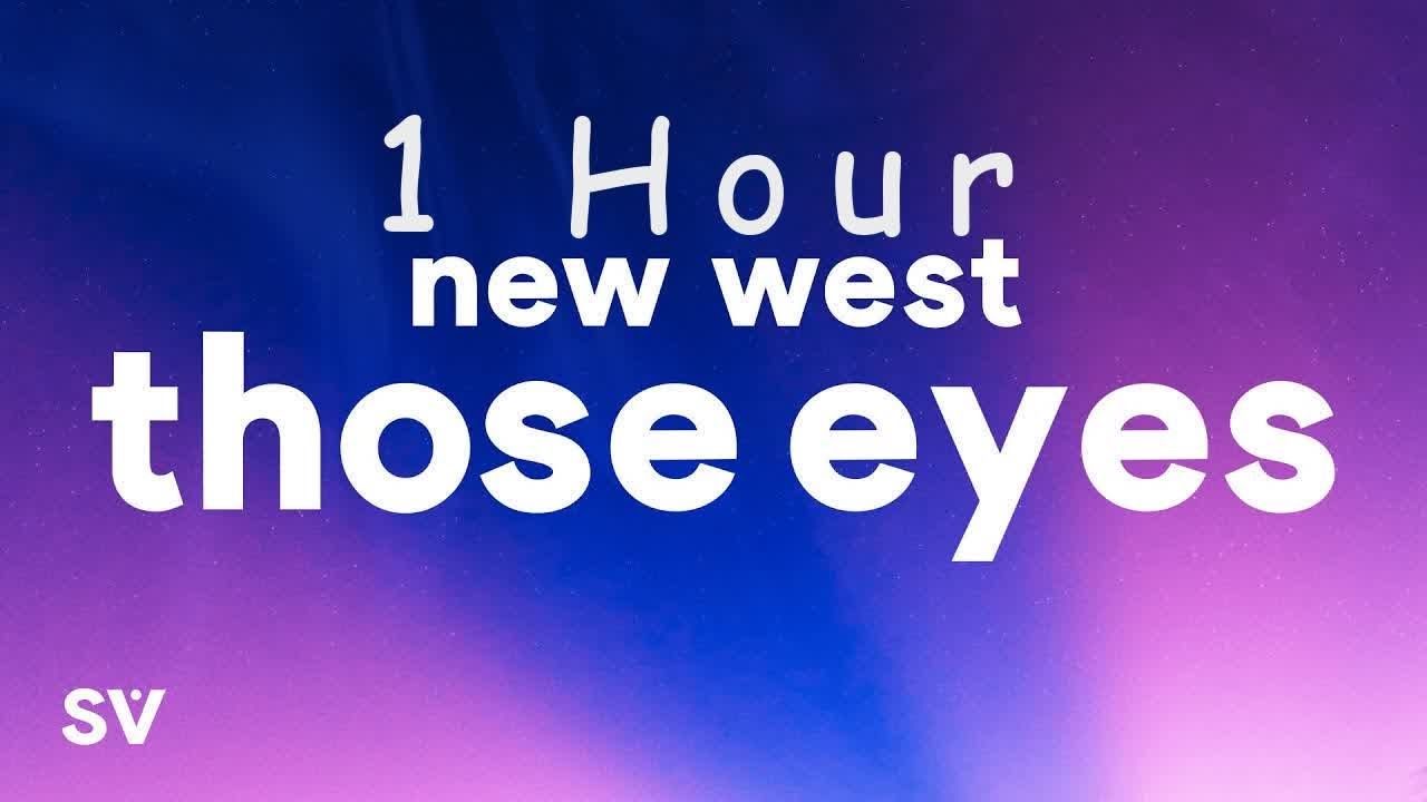 [ 1 HOUR ] New West - Those Eyes (Lyrics)