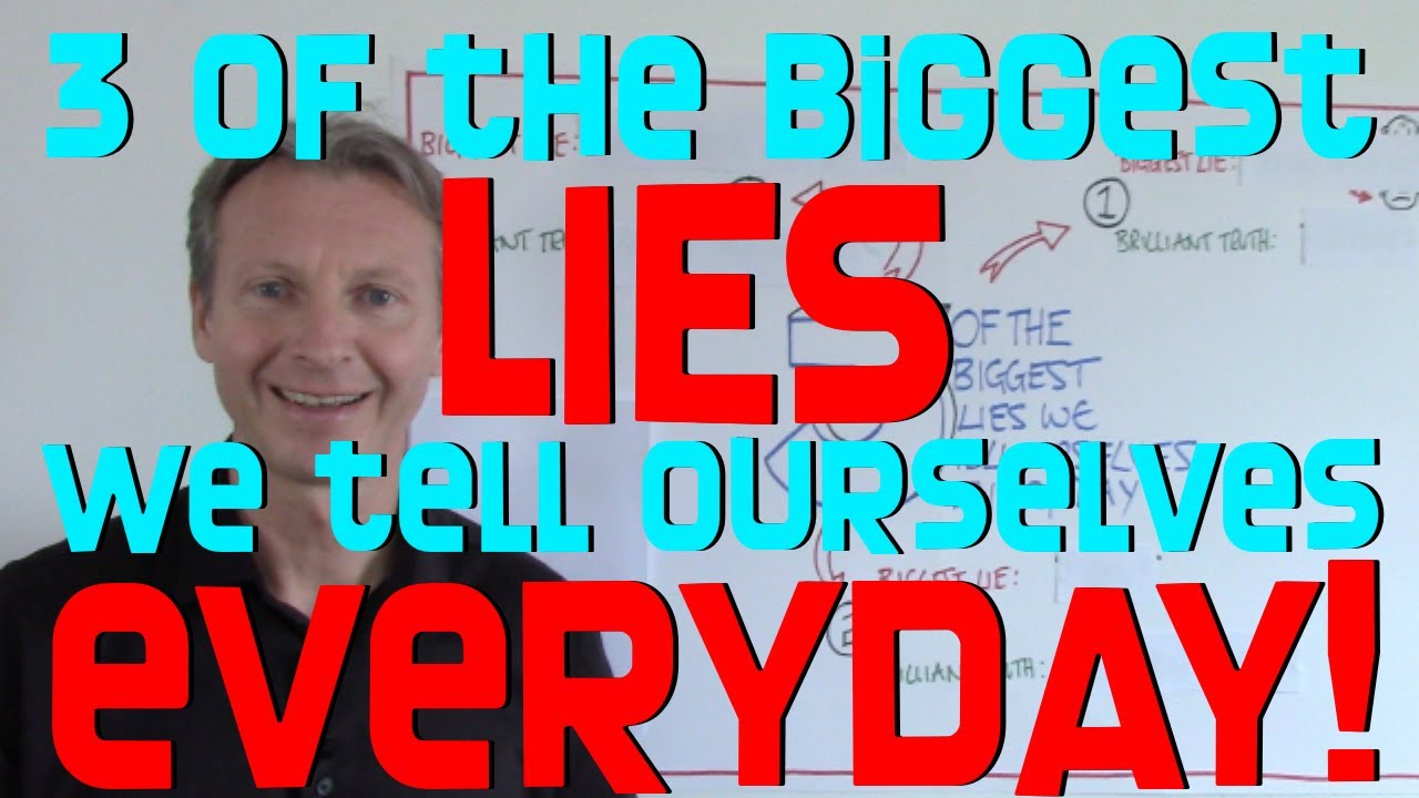 Three Of The Biggest Lies We Tell Ourselves Every Day - YouTube