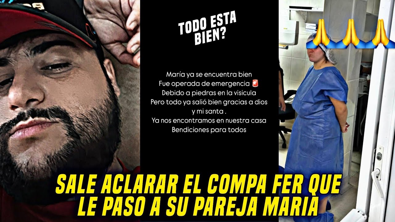 EL COMPA FER SALE ACLARAR LO QUE LE PASO A MARIA SU PAREJA ¿ESTA HOSPITALIZADA? - YouTube