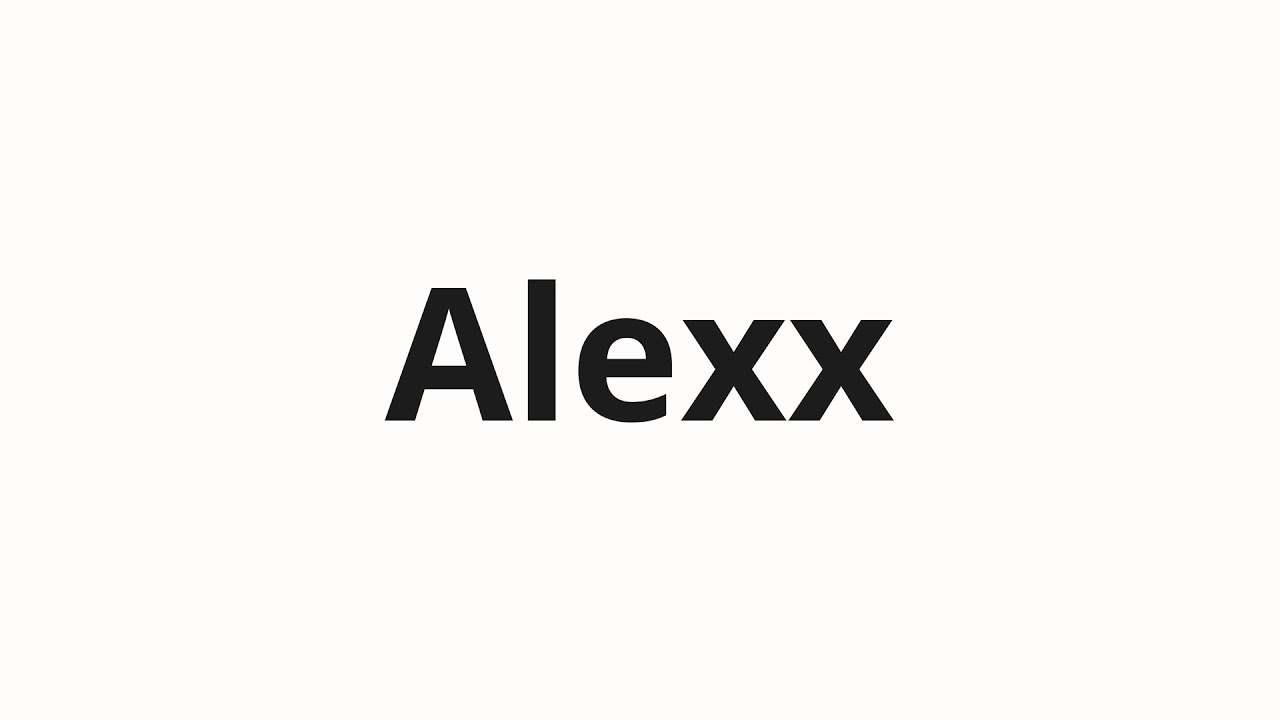 How to pronounce Alexx - YouTube