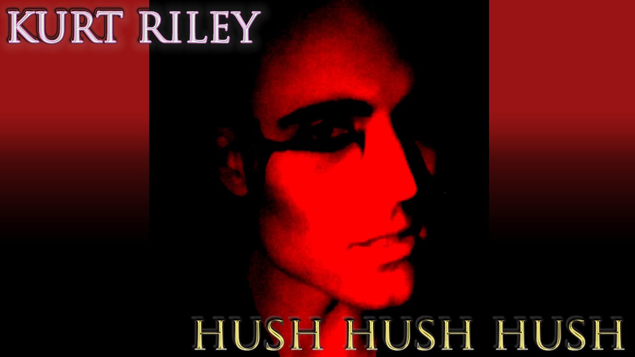 Kurt Riley - Hush Hush Hush - YouTube