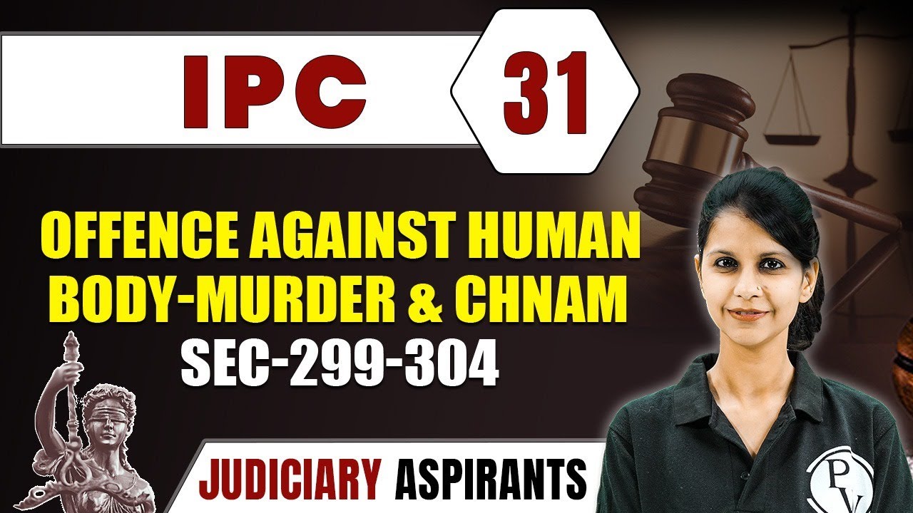 IPC 31 | Offence against Human body - Murder & CHNAM Sec-299 To 309 ...