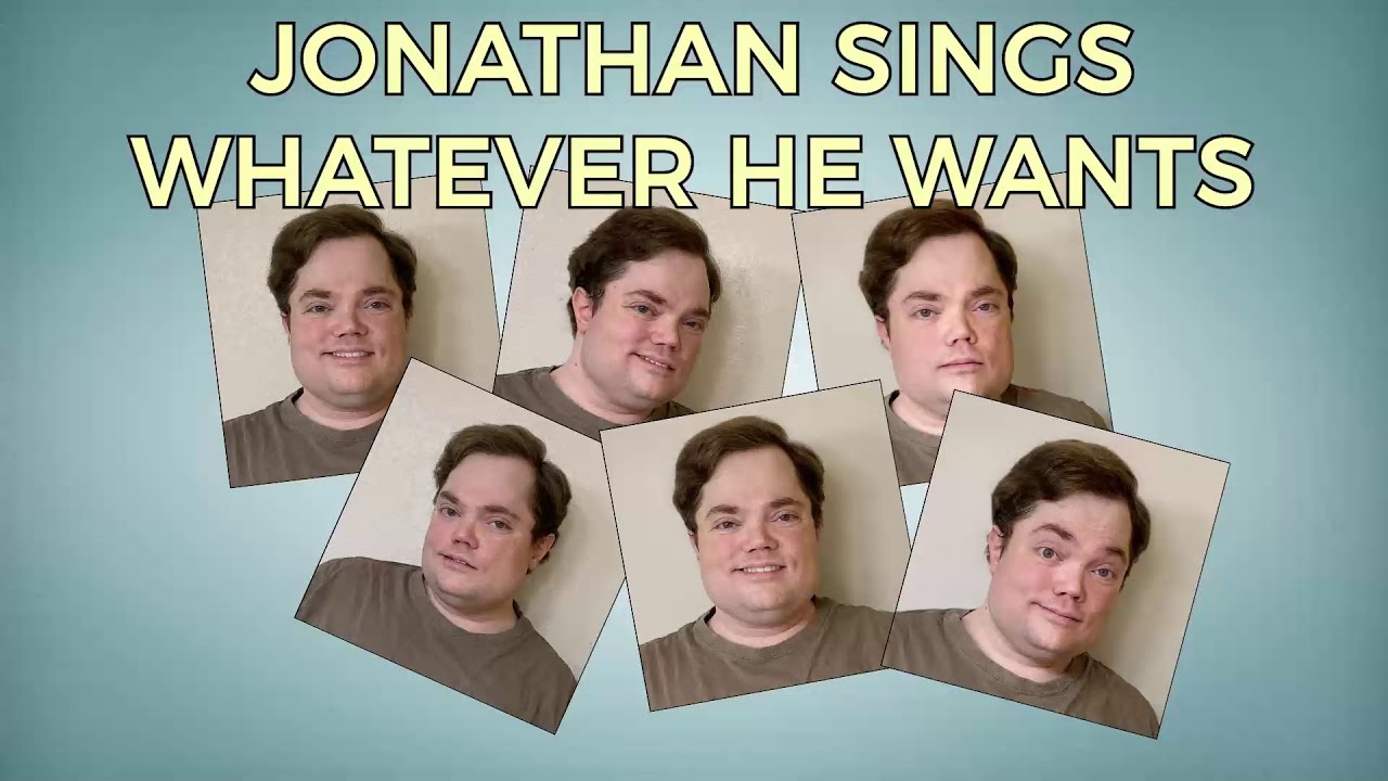 Jonathan Sings Whatever He Wants - YouTube