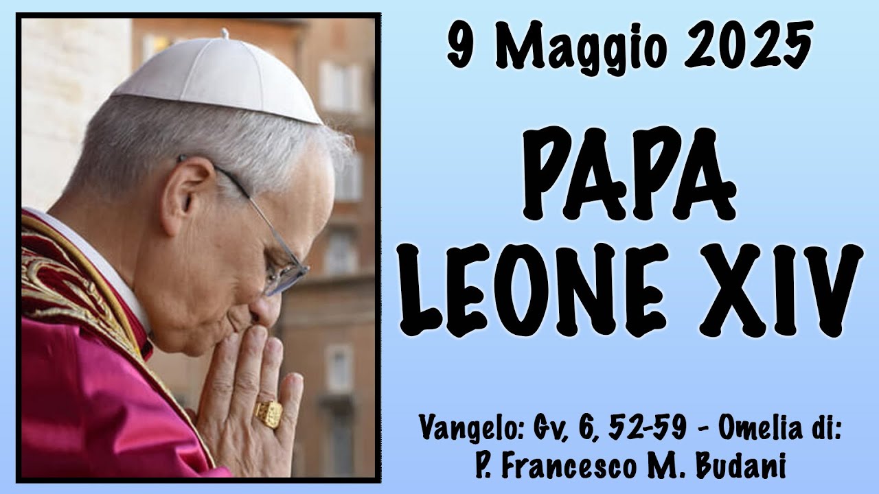 Omelia (Gv 6, 52-59) - PAPA LEONE XIV - p. Francesco M. Budani, FI ...