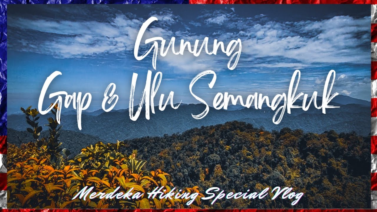 ⛰️🇲🇾#44 - GUNUNG GAP & ULU SEMANGKUK | GAP-GUS | Merdeka Hiking ...