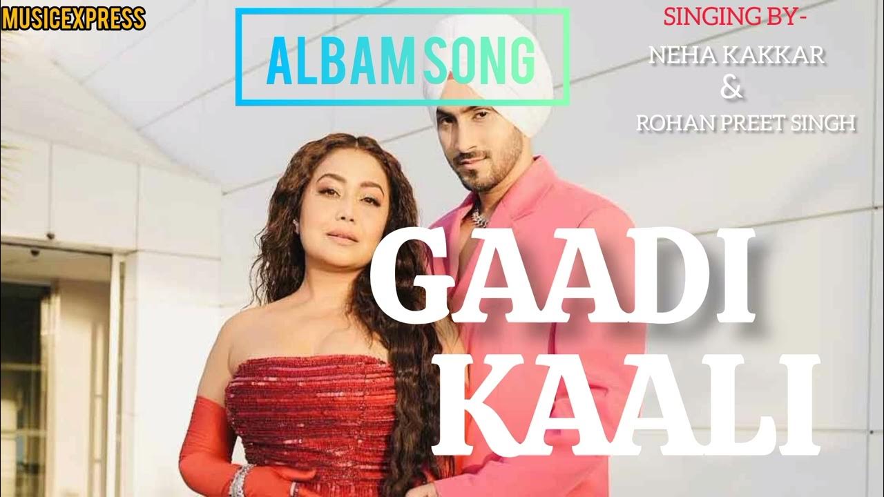 GAADI KAALI SONG ️/LOVE SONG 🥰/ NEHA KAKKAR AND ROHAN PREET SINGH/NEW ALBAM SONG - YouTube