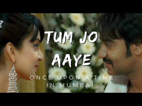 Tum Jo Aaye ( Lyrics ) - Once Upon A Time In Mumbai | Ajay D , Rahat ...