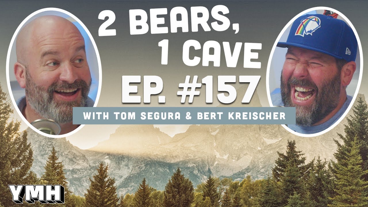 Ep. 157 | 2 Bears, 1 Cave w/ Tom Segura & Bert Kreischer - YouTube