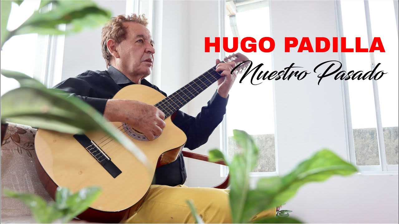 HUGO PADILLA - NUESTRO PASADO - VIDEO OFICIAL - YouTube
