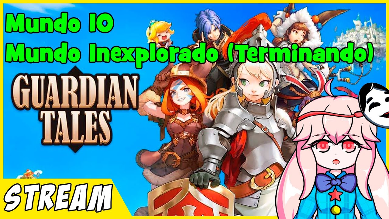 Guardian Tales - Mundo 10: Mundo Inexplorado (Terminando) | Directo ...