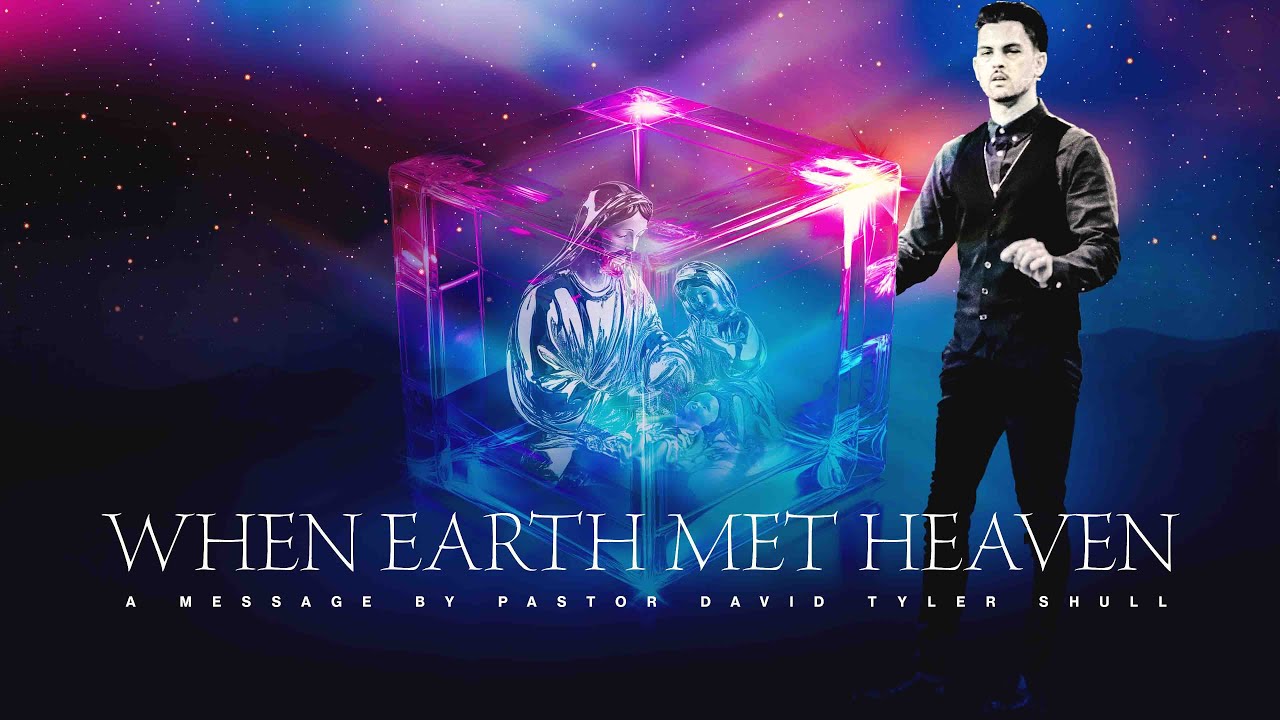 When Earth Met Heaven | Pastor David Tyler Shull - YouTube