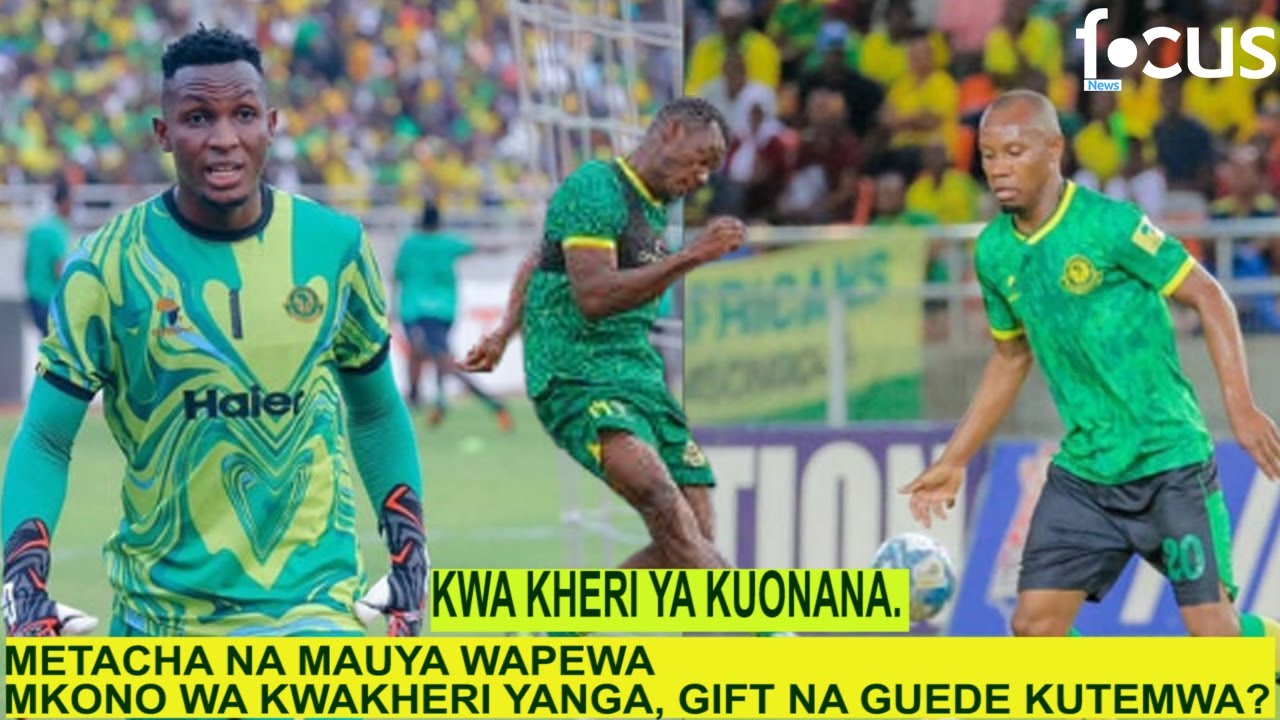 METACHA NA MAUYA WAPEWA MKONO WA KWAKHERI YANGA, GIFT NA GUEDE KUTEMWA ...