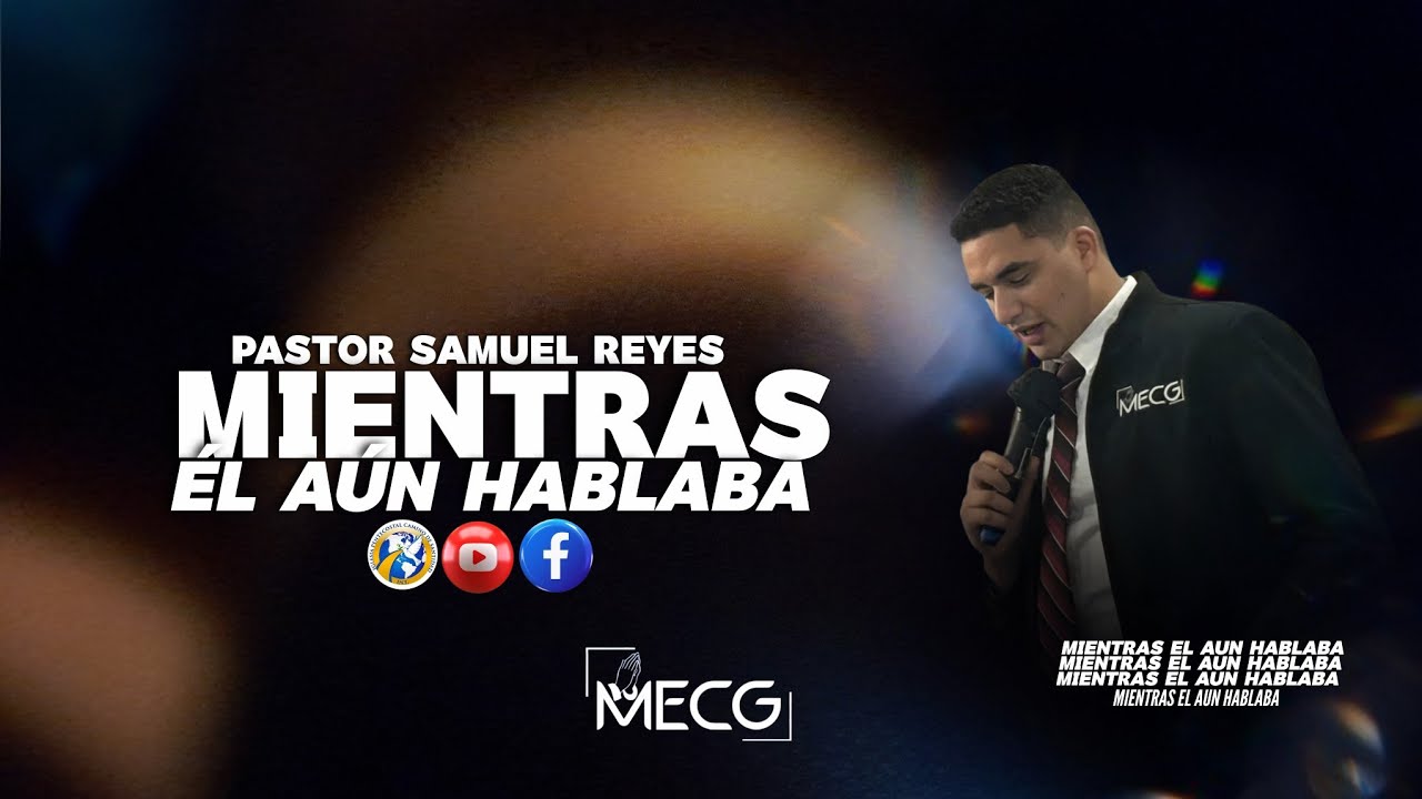 MIENTRAS ÉL AÚN HABLABA //PASTOR SAMUEL REYES @evsamuelreyesmecg3297 ...