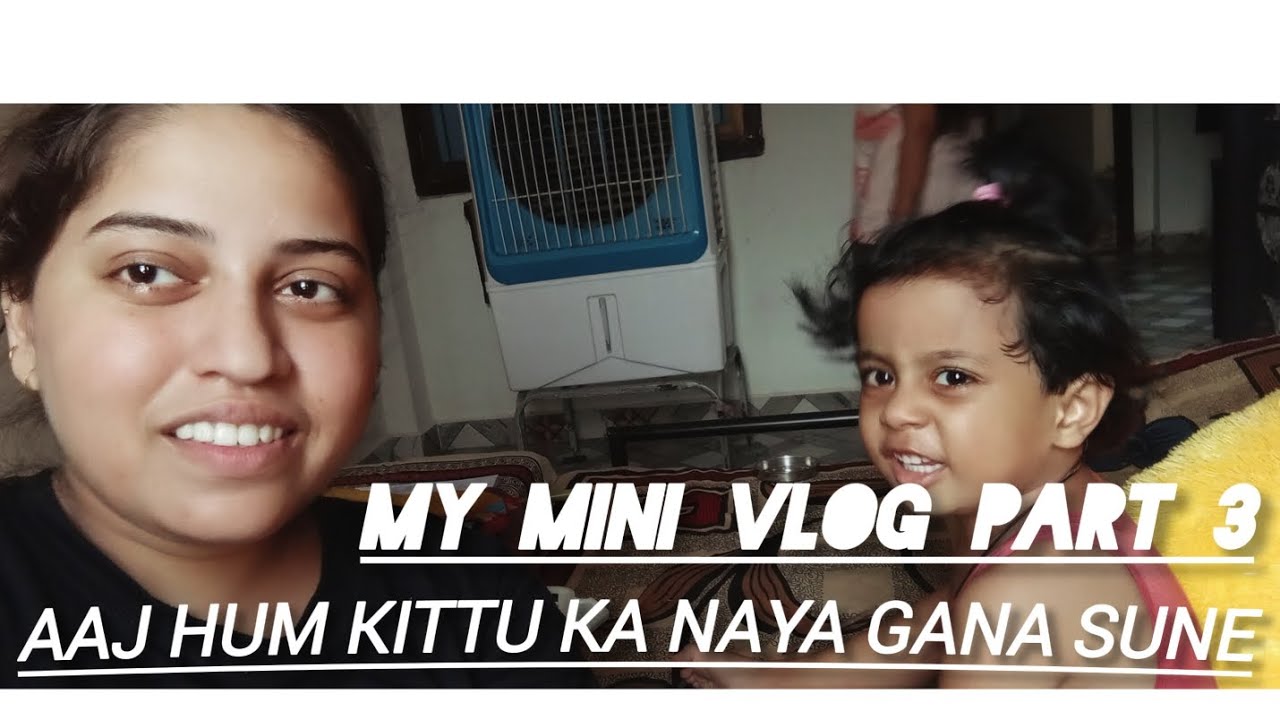 my mini vlog part 3|| aaj hum kittu ka naya gana sune ...