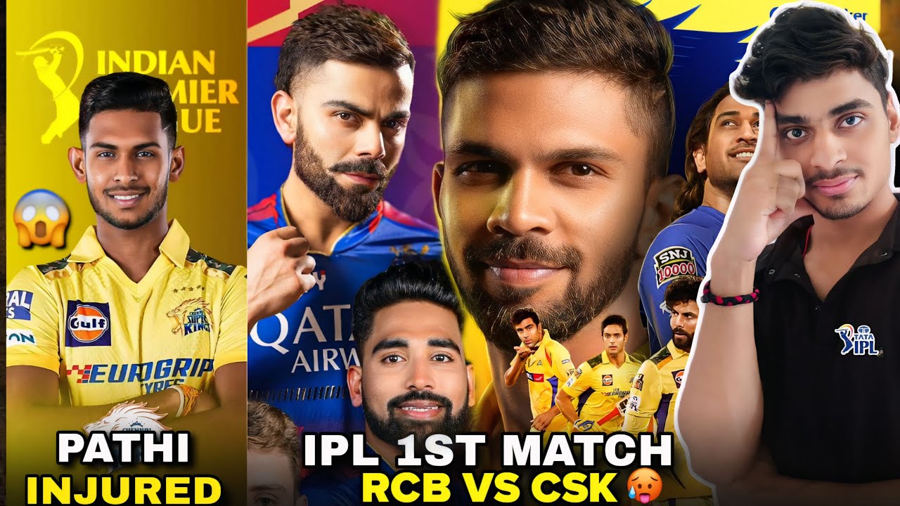 IPL 2025 - Pathirana Injured, RCB vs CSK First Match, Conway Play but ...