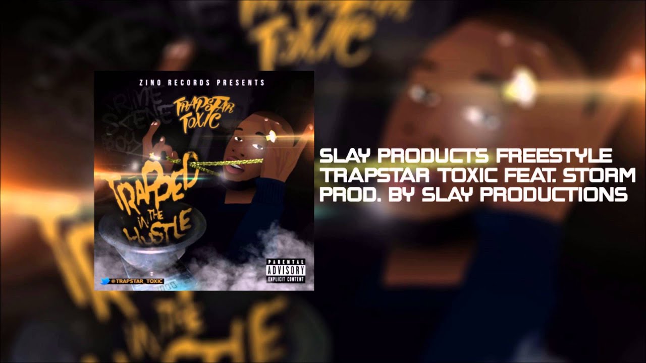 Trapstar Toxic - Slay Products Freestyle Feat. Storm Prod. By Slay ...