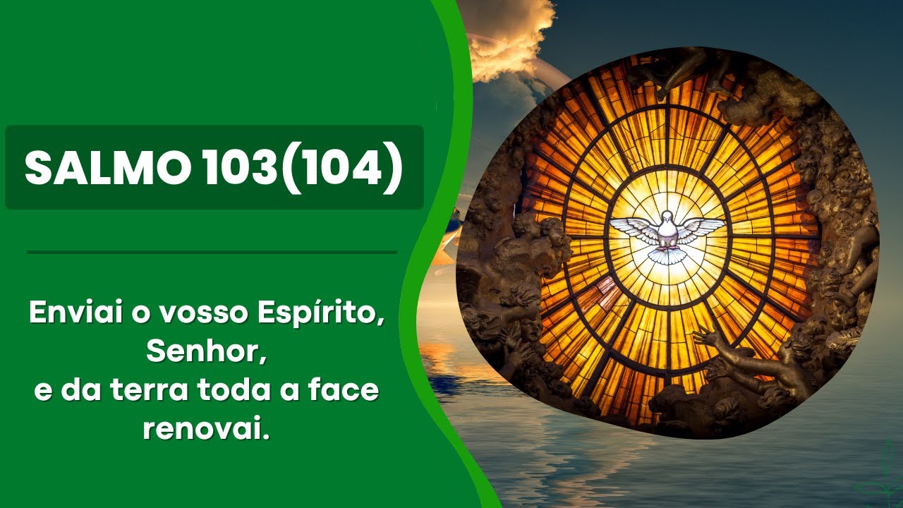 Salmo 103(104) - Enviai o vosso Espírito, Senhor, e da terra toda a ...