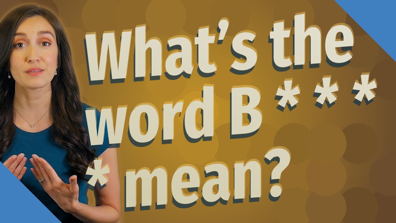 What's the word B * * * * mean? - YouTube