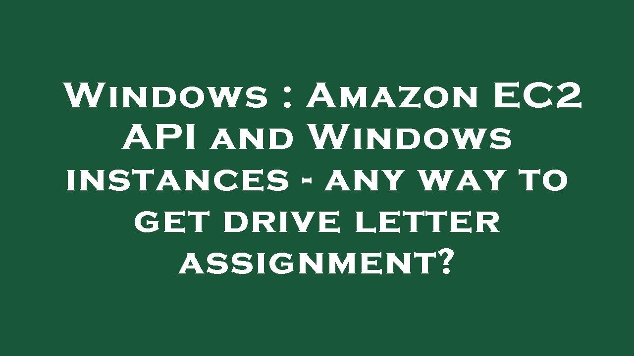Windows Amazon EC2 API And Windows Instances Any Way To Get Drive Windows Amazon EC2 API And Windows Instances Any Way To Get Drive