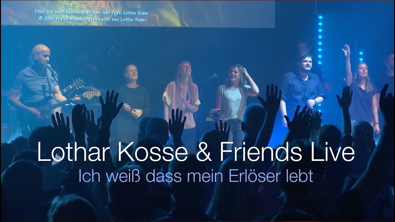 Lothar Kosse & Friends - "Ich weiß dass mein Erlöser lebt" (live) - YouTube