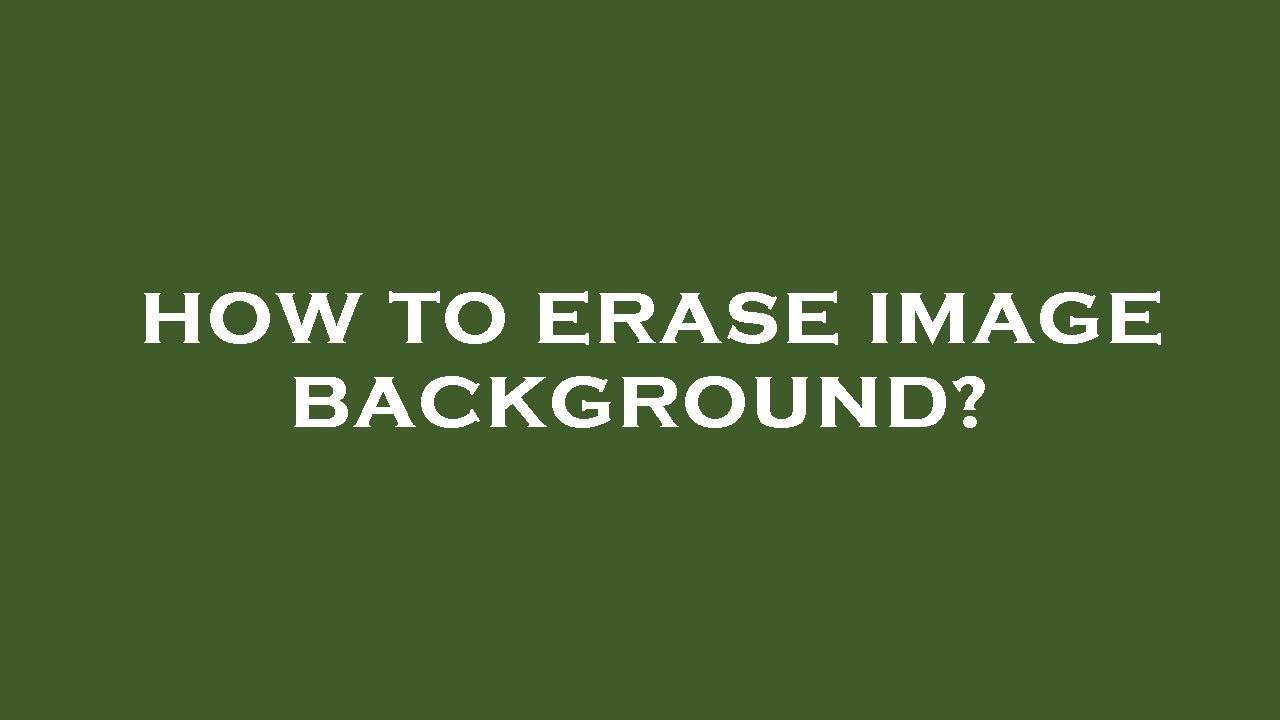 How To Erase Image Background YouTube How To Erase Image Background YouTube