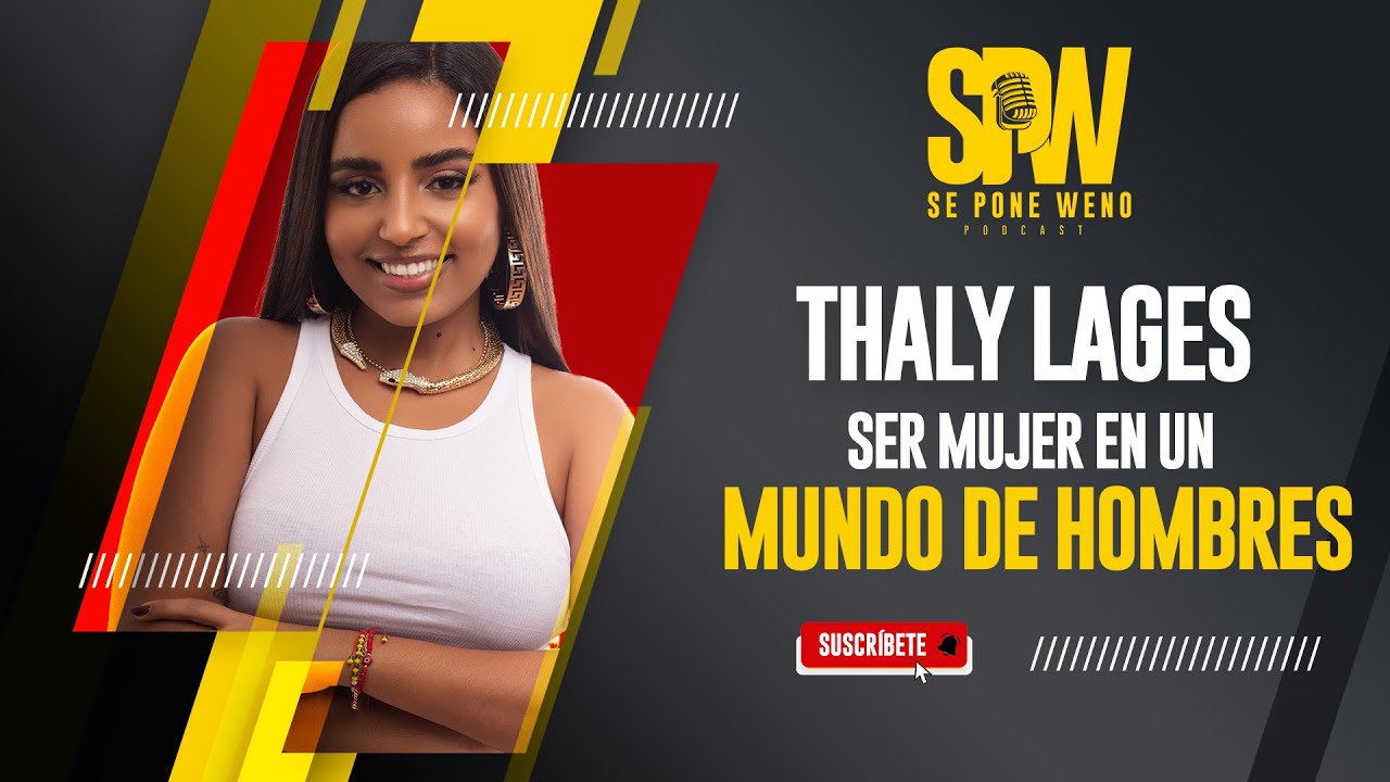 Thaly Lages: Ser mujer en un mundo de hombres | SE PONE WENO PODCAST 🎧 - YouTube