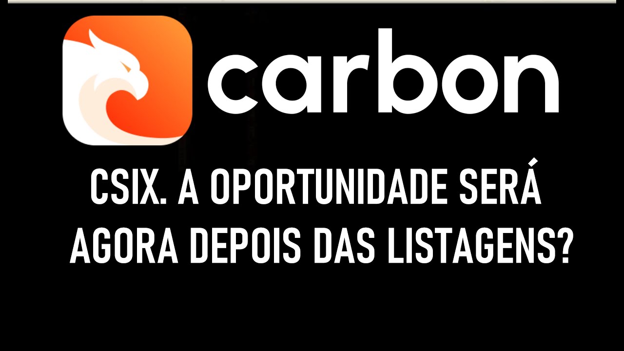 CARBON BROWSER (CSIX) DEPOIS DE BELA VALORIZADA, AGORA COM LISTAGENS ...