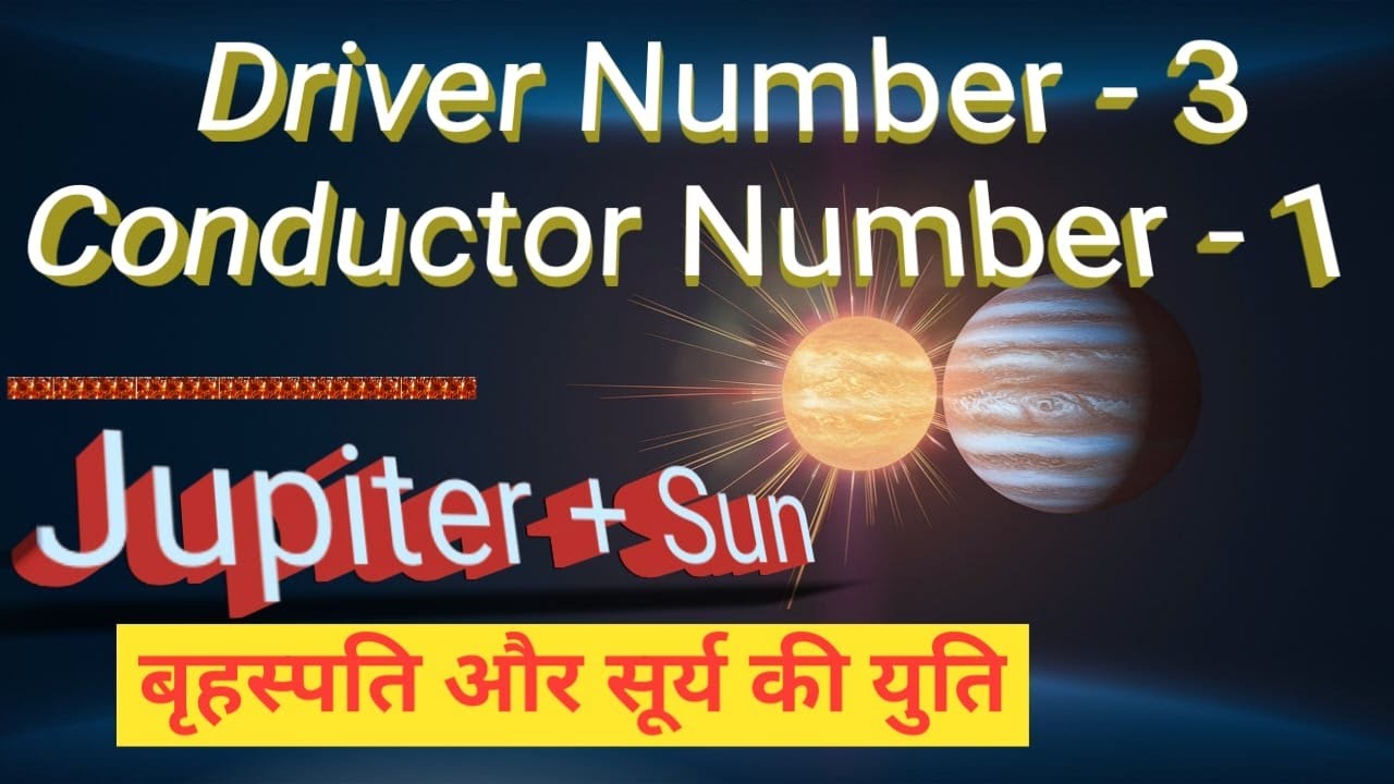 Driver Number 3 Conductor Number 1 | Jupiter + Sun Conjunction in Date ...