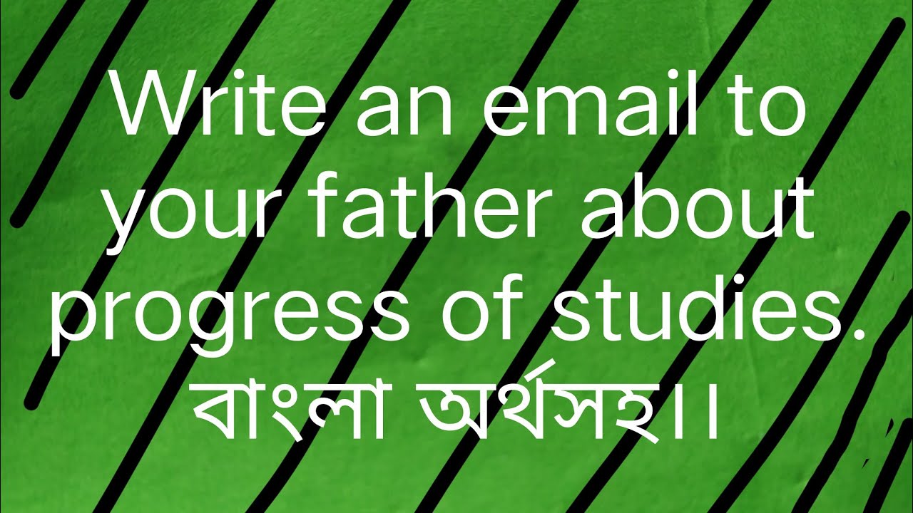 Write An Email To Your Father About Progress Of Studies write-an-email-to-your-father-about-progress-of-studies