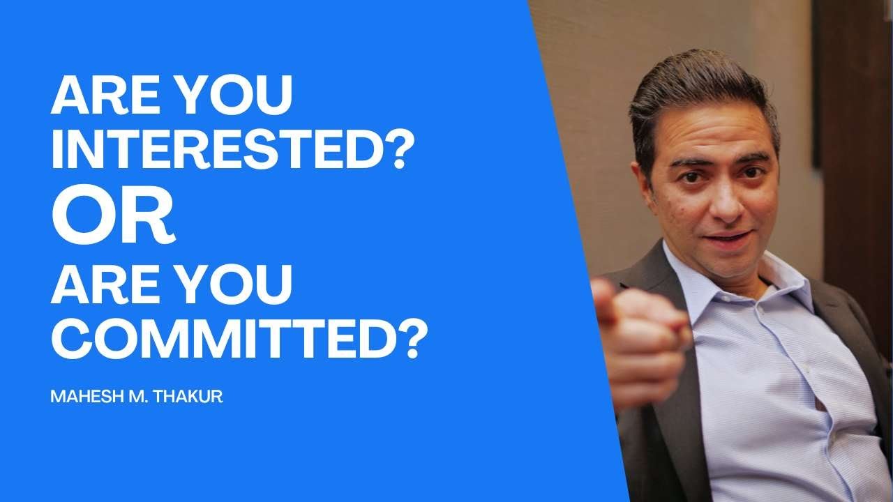 Are You INTERESTED or Are You COMMITTED - Mahesh M. Thakur interested or committed - YouTube