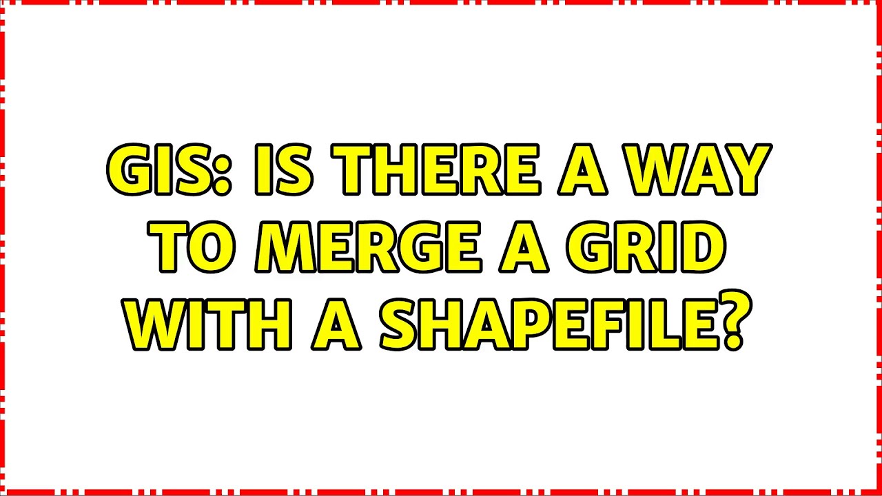 GIS: Is there a way to merge a grid with a shapefile? - YouTube