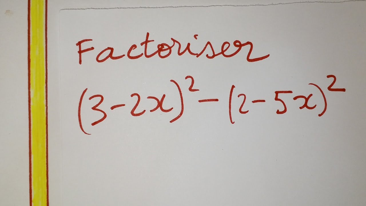Factoriser factorisation (3-2x)^2-(2-5x)^2. produit identité ...