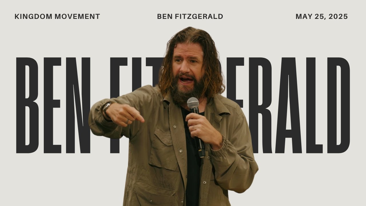 BEN FITZGERALD | Kingdom Movement Church | May 25, 2025 - YouTube