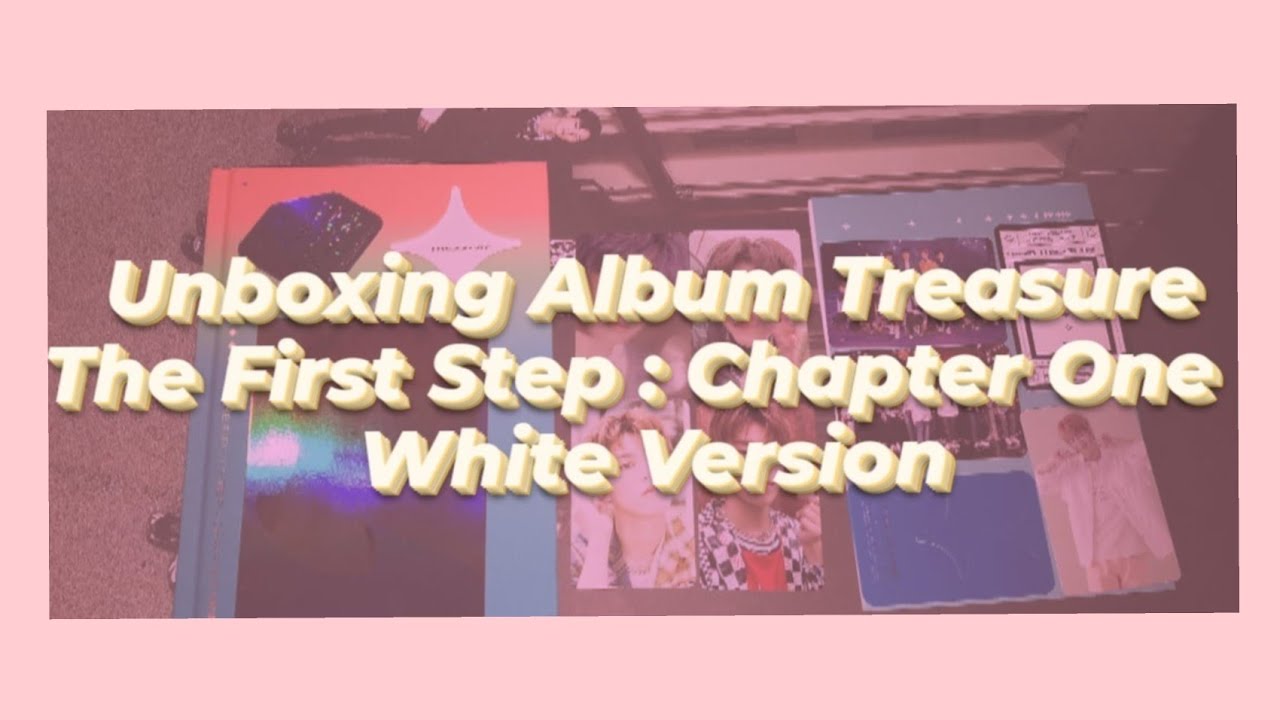 Unboxing Album Treasure The First Step : Chapter One White Version ...