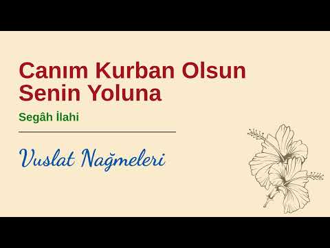 Canım kurban olsun senin yoluna - Segah Makamı ilahi | Vuslat Nağmeleri ⚜️