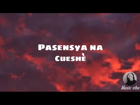 Pasensya na - Cueshè (Lyrics) - YouTube