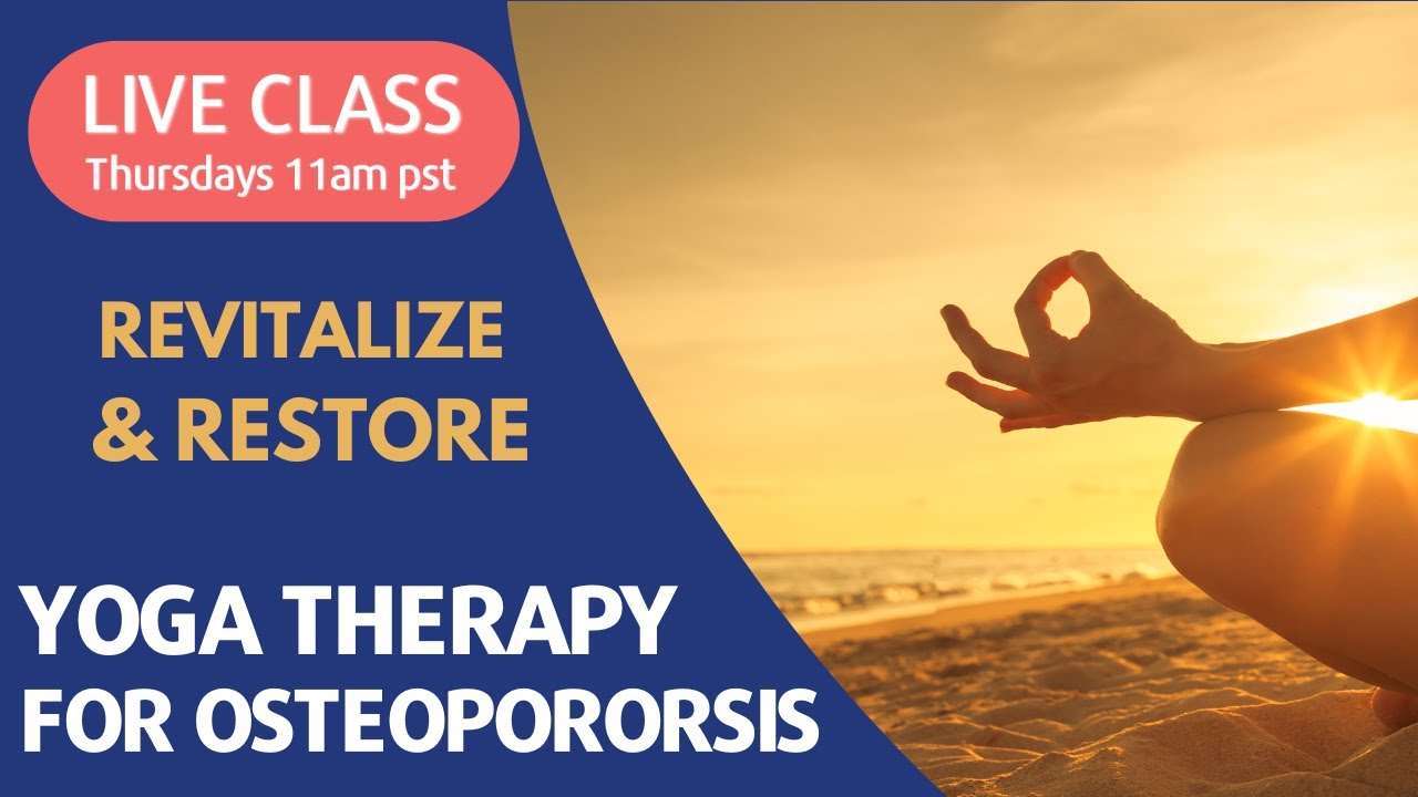Yoga for Osteoporosis - Revitalize & Restore: Thursday 11am -12:15pm PT ...