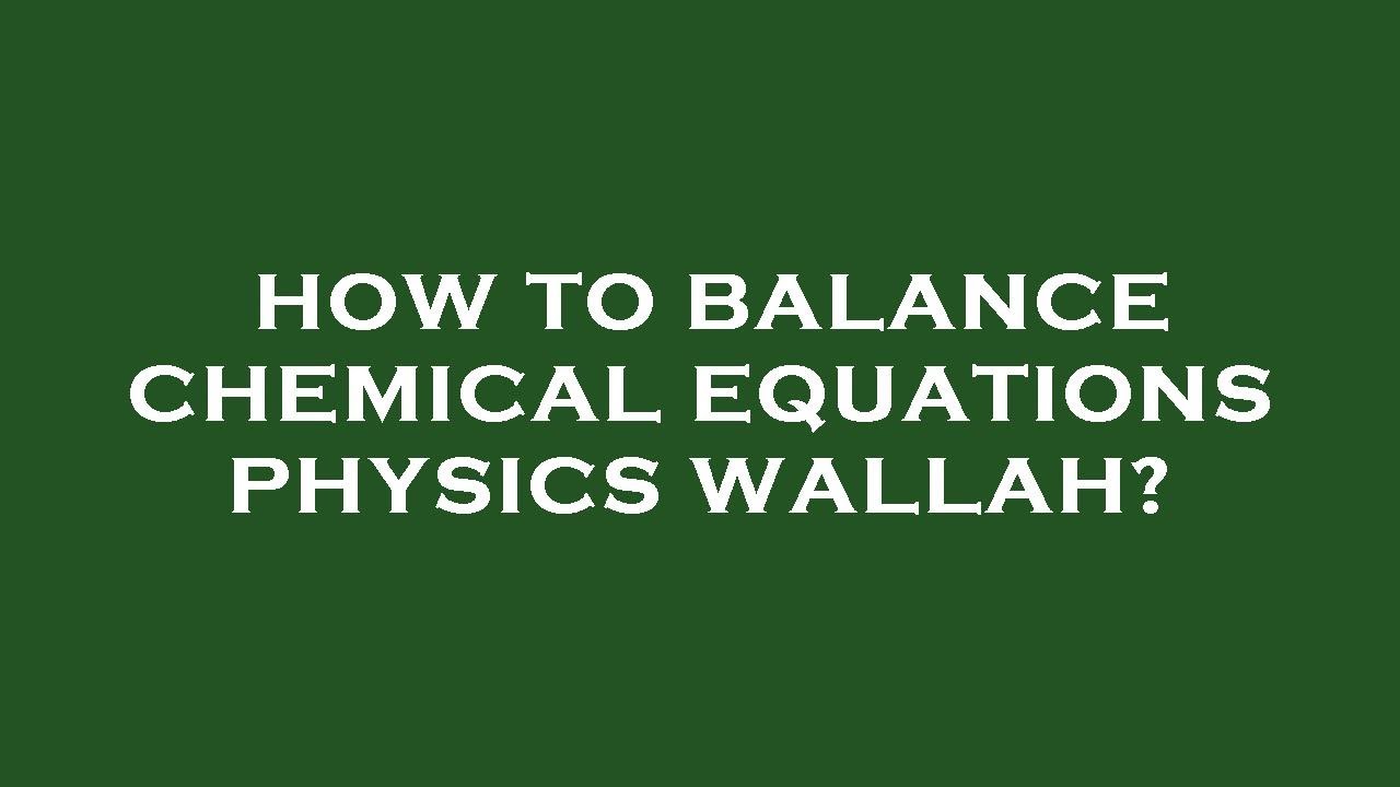 How to balance chemical equations physics wallah? - YouTube
