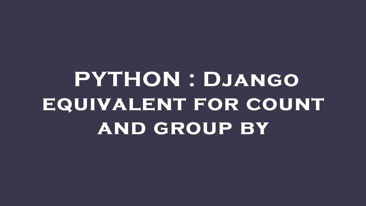 Python Django Equivalent For Count And Group By Youtube