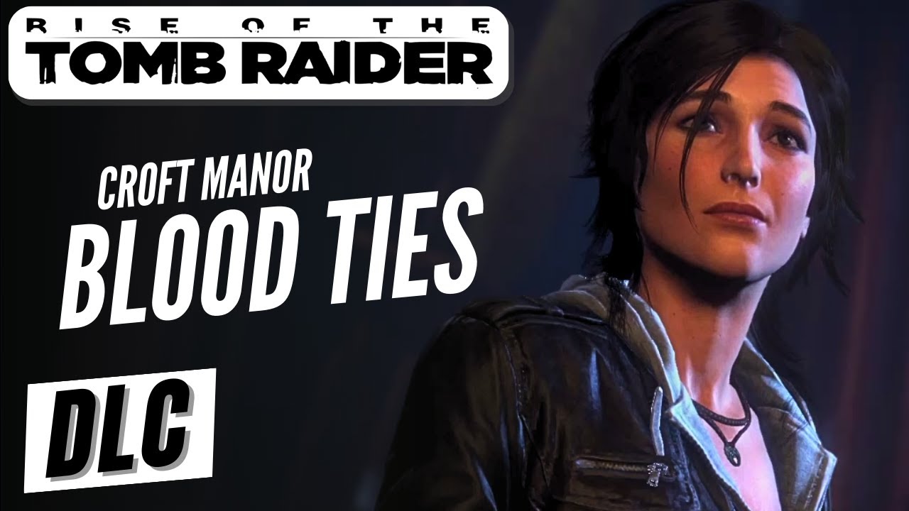 Croft Manor: BLOOD TIES — Rise of the Tomb Raider DLC First Playthrough ...