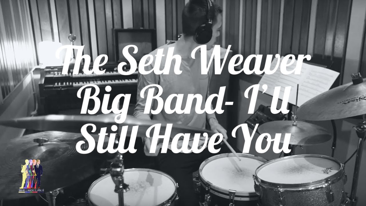 The Seth Weaver Big Band- I'll Still Have You - YouTube