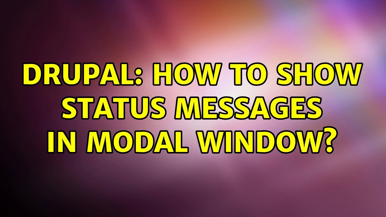 Drupal: How to show status messages in modal window? - YouTube