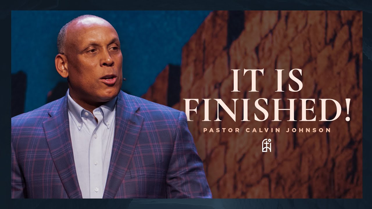 It is Finished! | Pastor Calvin Johnson - YouTube