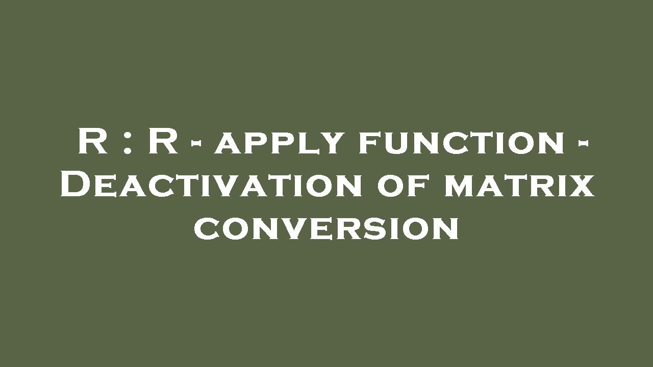 R : R - apply function - Deactivation of matrix conversion - YouTube