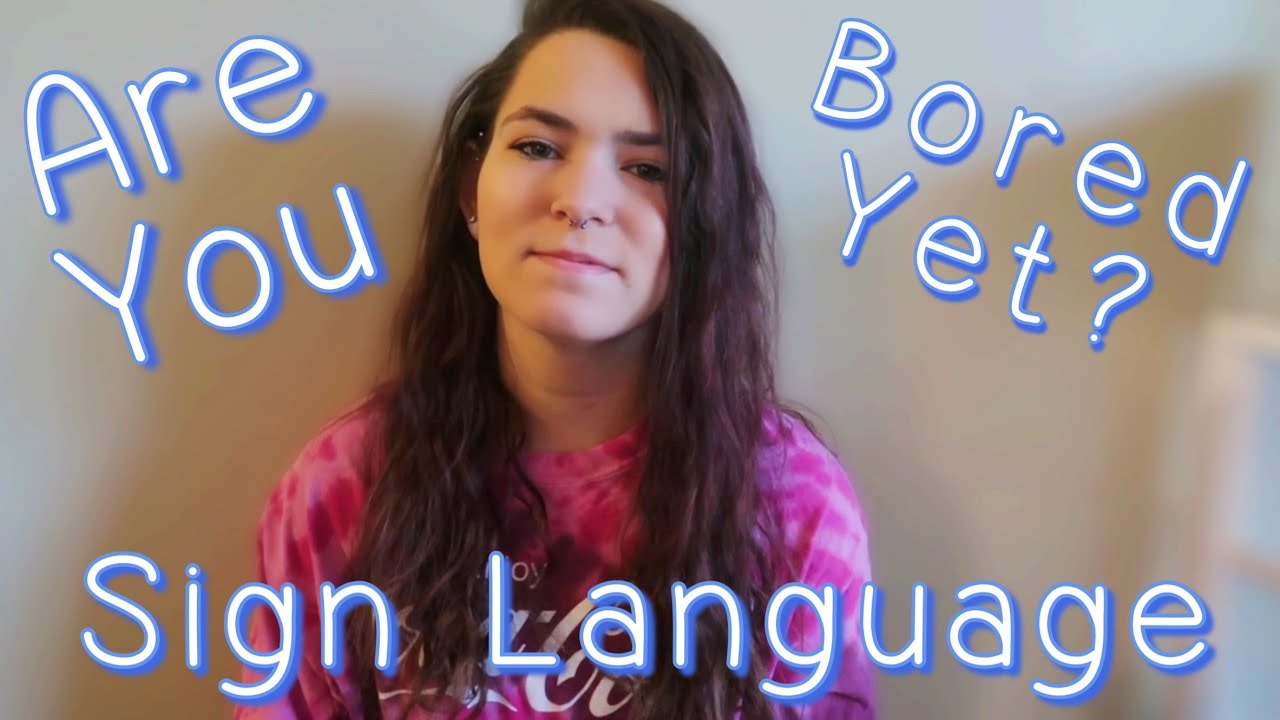 Are You Bored Yet PSE Sign Language Cover Meghan Arnold YouTube are-you-bored-yet-pse-sign-language-cover-meghan-arnold-youtube
